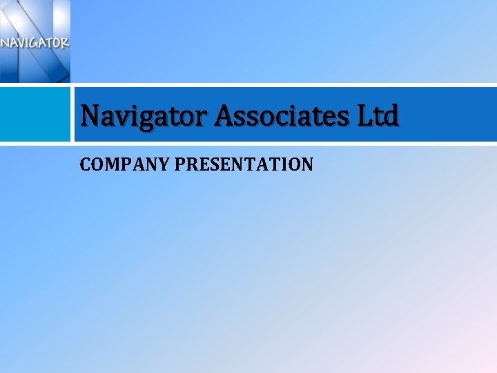 Navigator Associates Ltd COMPANY PRESENTATION UNIK GROUP The