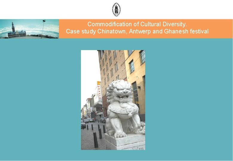 Commodification of Cultural Diversity Case study Chinatown Antwerp