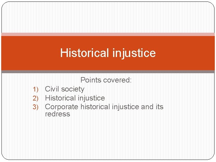Historical injustice Points covered 1 Civil society 2
