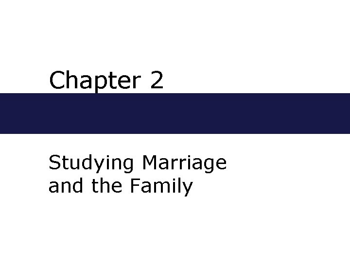 Chapter 2 Studying Marriage and the Family Chapter