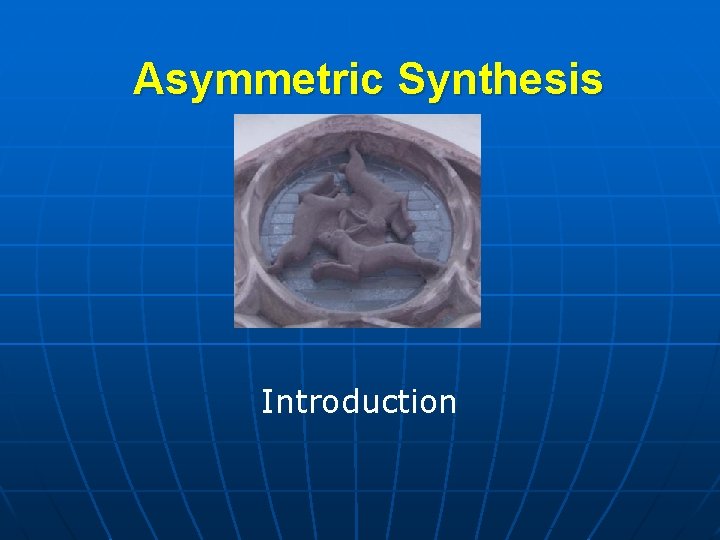 Asymmetric Synthesis Introduction Outline n n n n