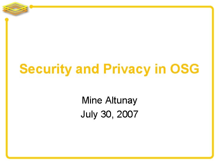 Security and Privacy in OSG Mine Altunay July