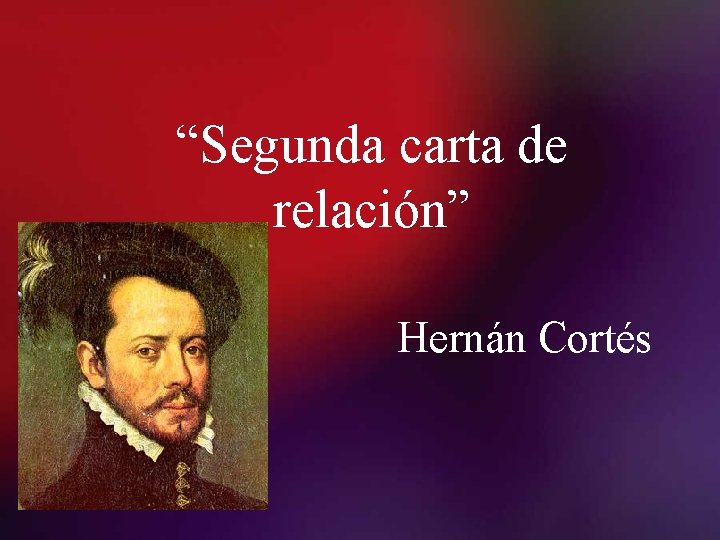 Segunda carta de relacin Hernn Corts Contexto Histrico