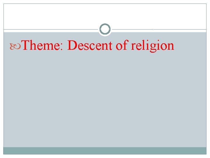 Theme Descent of religion The plan 1 Different