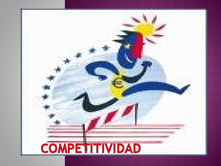 COMPETITIVIDAD Se define como la capacidad de generar