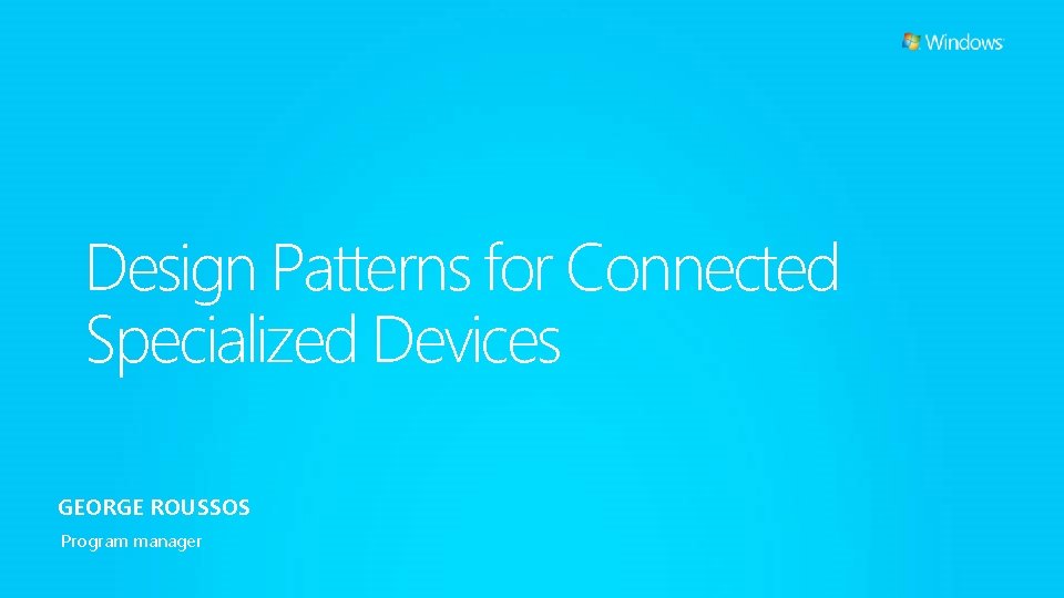 Design Patterns for Connected Specialized Devices GEORGE ROUSSOS