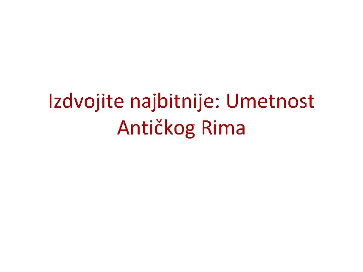 2 1 Umetnost antikog Rima Arhitektura Skulptura Slikarstvo