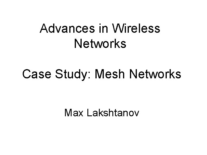 Advances in Wireless Networks Case Study Mesh Networks