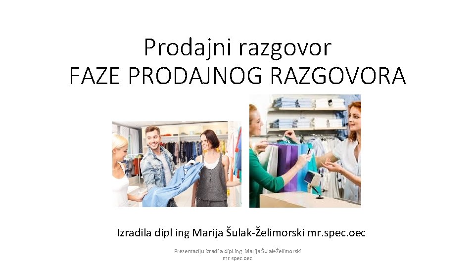 Prodajni razgovor FAZE PRODAJNOG RAZGOVORA Izradila dipl ing