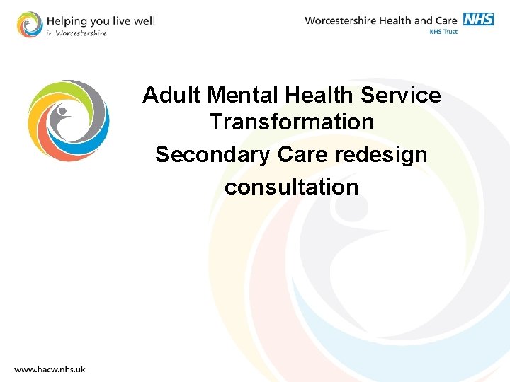 Adult Mental Health Service Transformation Secondary Care redesign