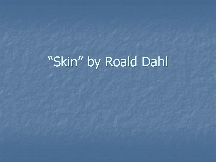 Skin by Roald Dahl What is the cultural