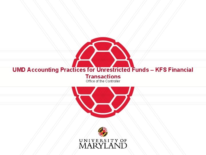 UMD Accounting Practices for Unrestricted Funds KFS Financial