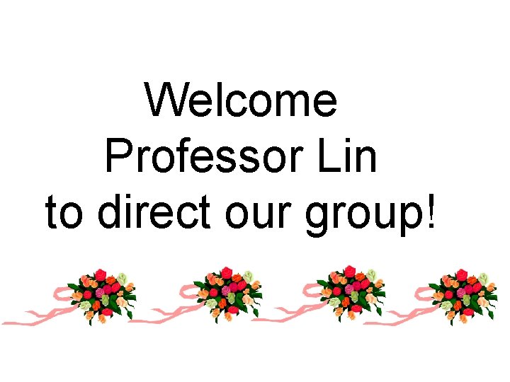 Welcome Professor Lin to direct our group Selfintroduction