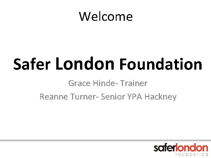 Introduction to Child Sexual Exploitation Welcome Safer London