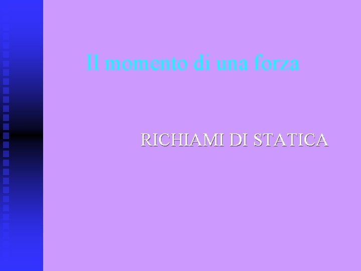 Il momento di una forza RICHIAMI DI STATICA