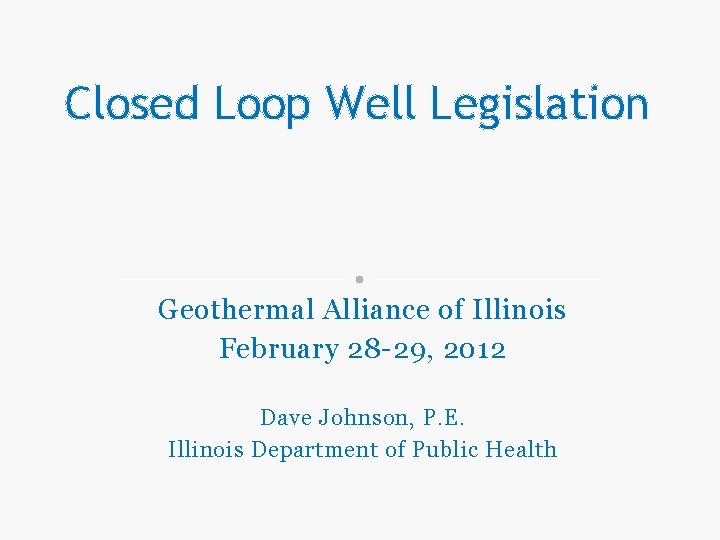 Closed Loop Well Legislation Geothermal Alliance of Illinois