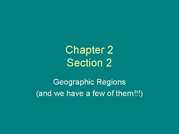 Chapter 2 Section 2 Geographic Regions and we