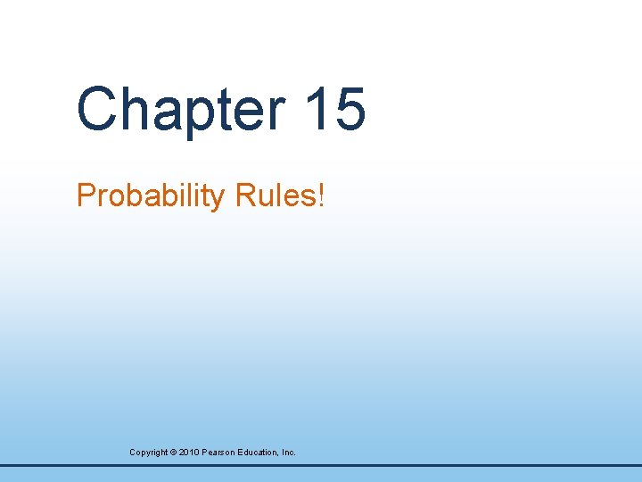 Chapter 15 Probability Rules Copyright 2010 Pearson Education