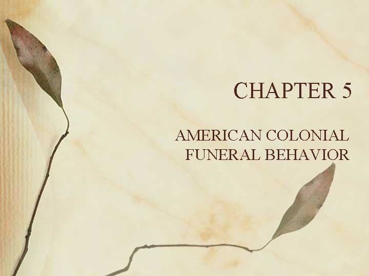 CHAPTER 5 AMERICAN COLONIAL FUNERAL BEHAVIOR American Colonial