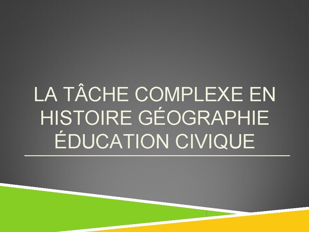 LA T CHE COMPLEXE EN HISTOIRE GOGRAPHIE DUCATION