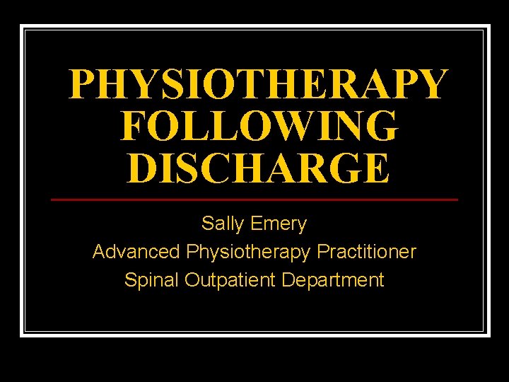PHYSIOTHERAPY FOLLOWING DISCHARGE Sally Emery Advanced Physiotherapy ...