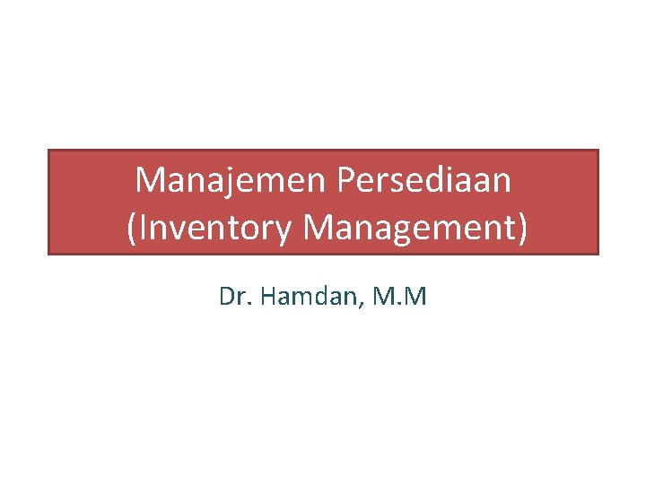 Manajemen Persediaan Inventory Management Dr Hamdan M M