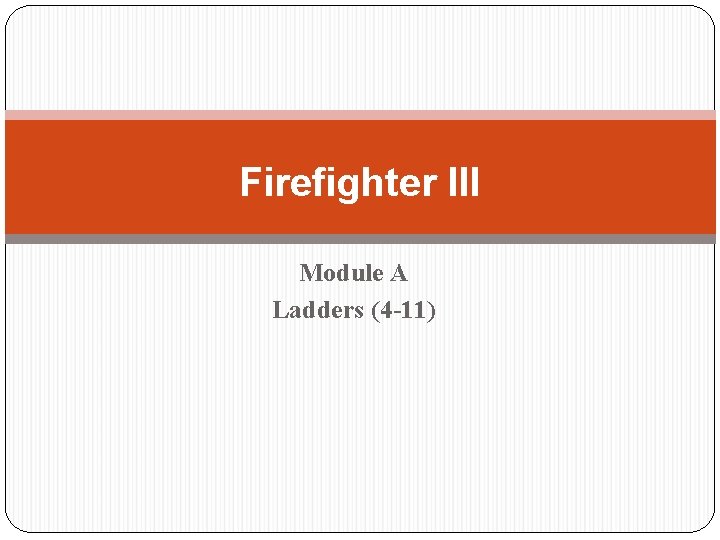 Firefighter III Module A Ladders 4 11 3