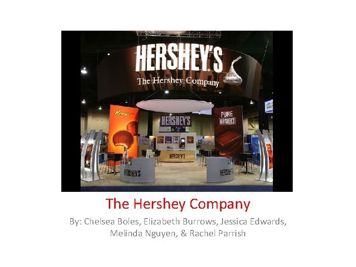 The Hershey Company By Chelsea Boles Elizabeth Burrows