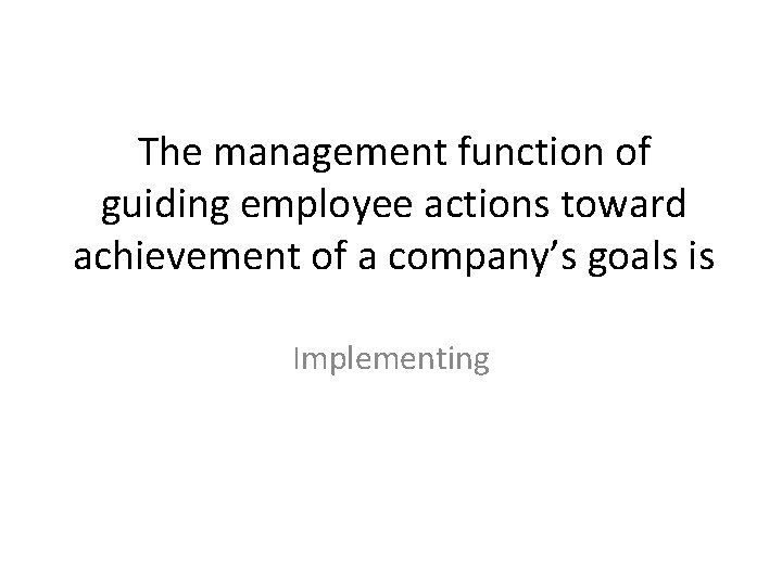 The management function of guiding employee actions toward