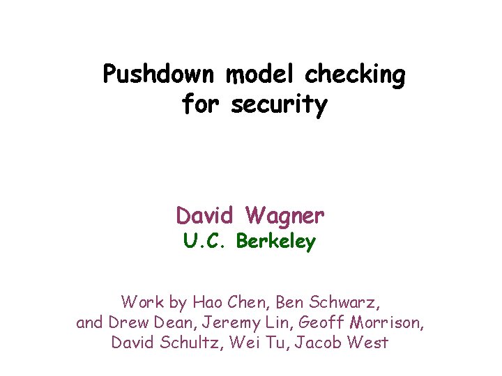 Pushdown model checking for security David Wagner U