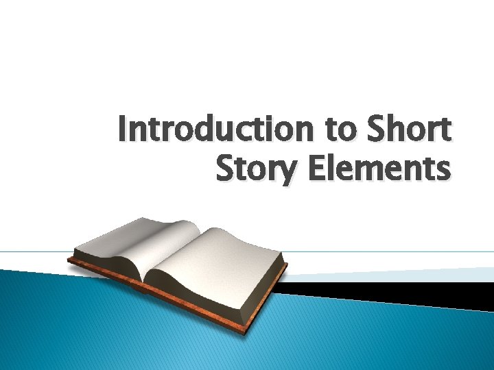 Introduction to Short Story Elements What are the