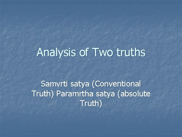 Analysis of Two truths Samvrti satya Conventional Truth