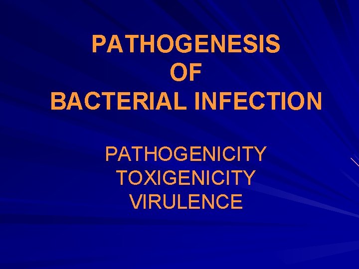 PATHOGENESIS OF BACTERIAL INFECTION PATHOGENICITY TOXIGENICITY ...