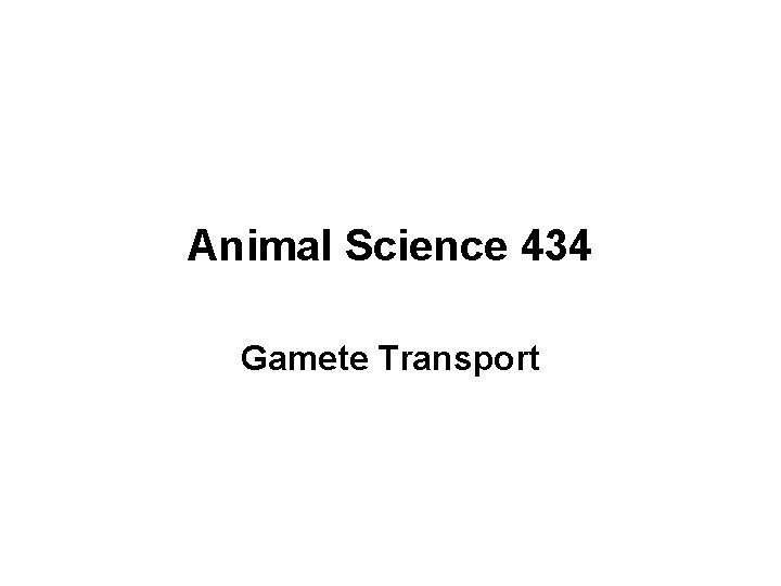 Animal Science 434 Gamete Transport Sperm Transport in