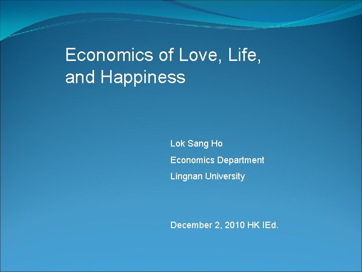 Economics of Love Life and Happiness Lok Sang