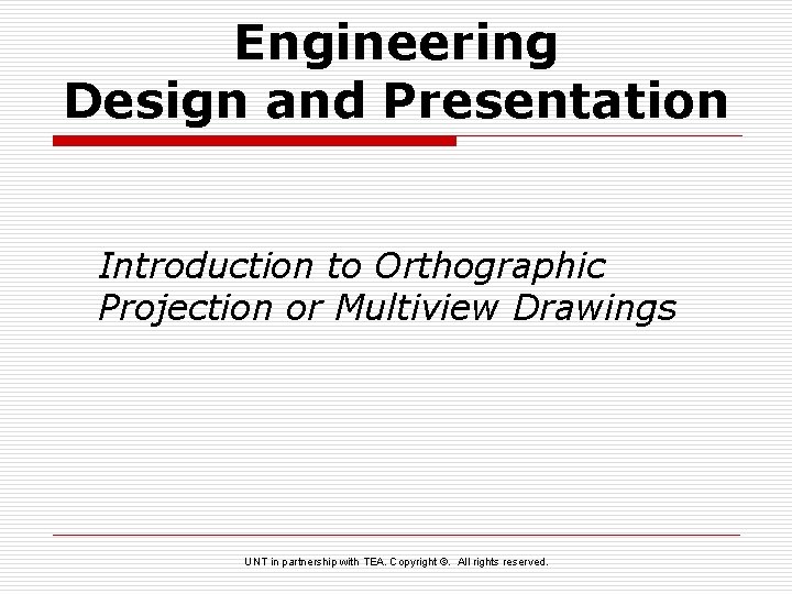 Engineering Design and Presentation Introduction to Orthographic Projection