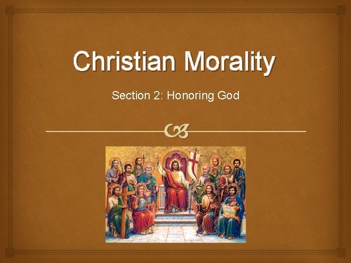 Christian Morality Section 2 Honoring God Part 1