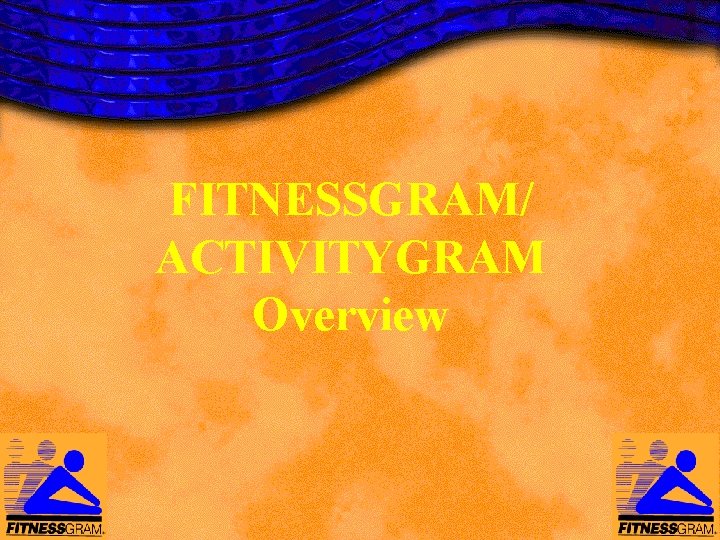 FITNESSGRAM ACTIVITYGRAM Overview FITNESSGRAMACTIVITYGRAM Version 8 0 A