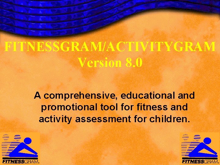 FITNESSGRAM ACTIVITYGRAM Overview FITNESSGRAMACTIVITYGRAM Version 8 0 A