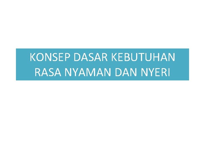 KONSEP DASAR KEBUTUHAN RASA NYAMAN DAN NYERI REFERENSI