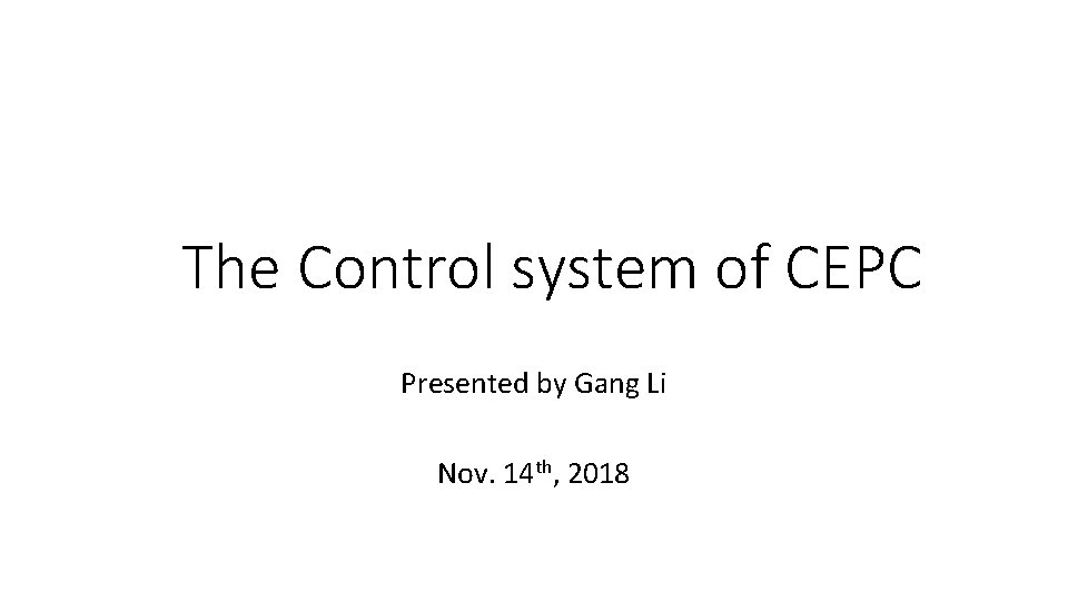 The Control system of CEPC Presented by Gang