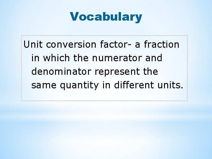 Dimensional Analysis Vocabulary Unit conversion factor a fraction