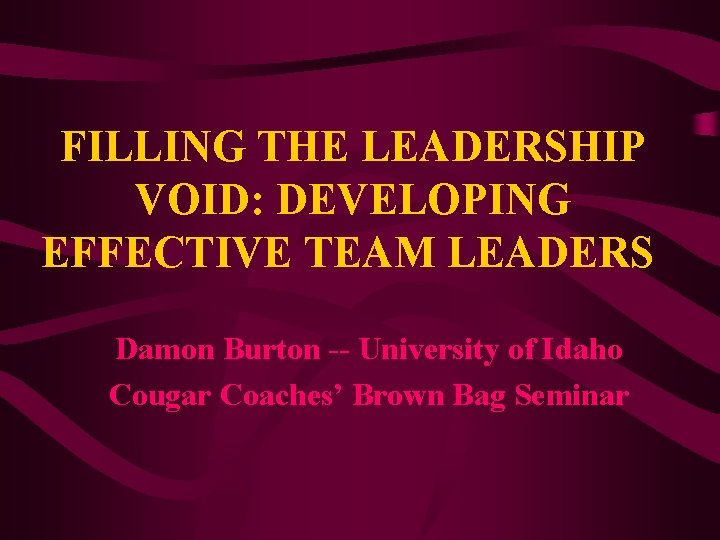 FILLING THE LEADERSHIP VOID DEVELOPING EFFECTIVE TEAM LEADERS