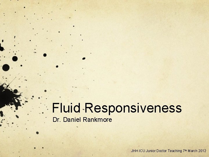 Fluid Responsiveness Dr Daniel Rankmore JHH ICU Junior