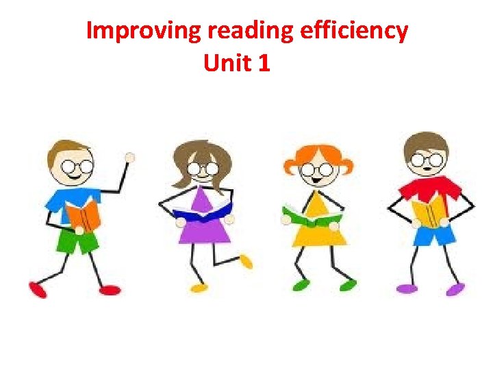 Improving reading efficiency Unit 1 You will learn