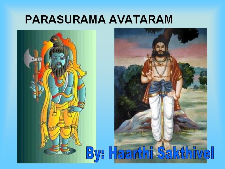 PARASURAMA AVATARAM Parasurama avataram is the 6 th