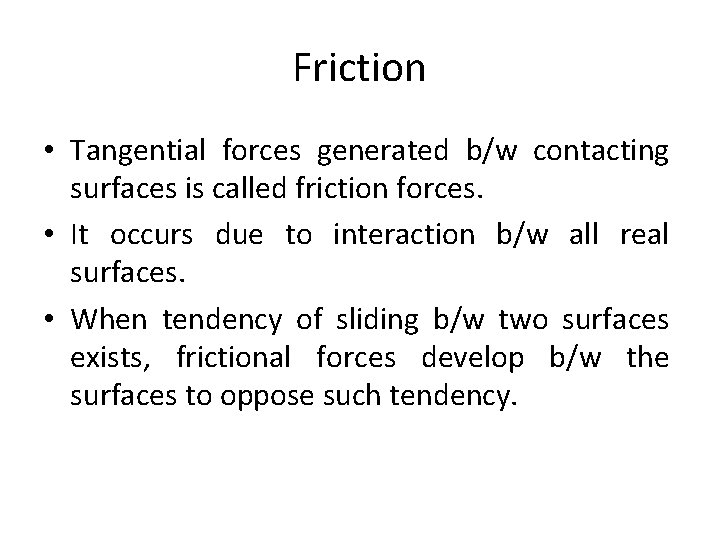 Friction Friction Tangential forces generated bw contacting surfaces