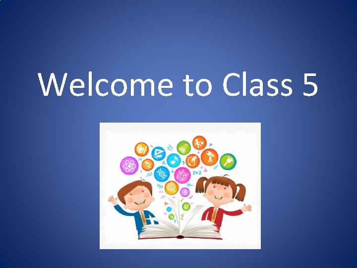 Welcome to Class 5 How we are working