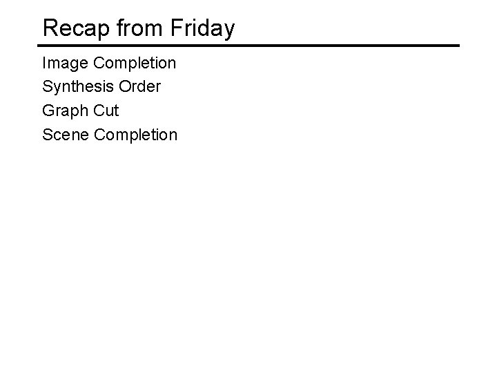 Recap from Friday Image Completion Synthesis Order Graph