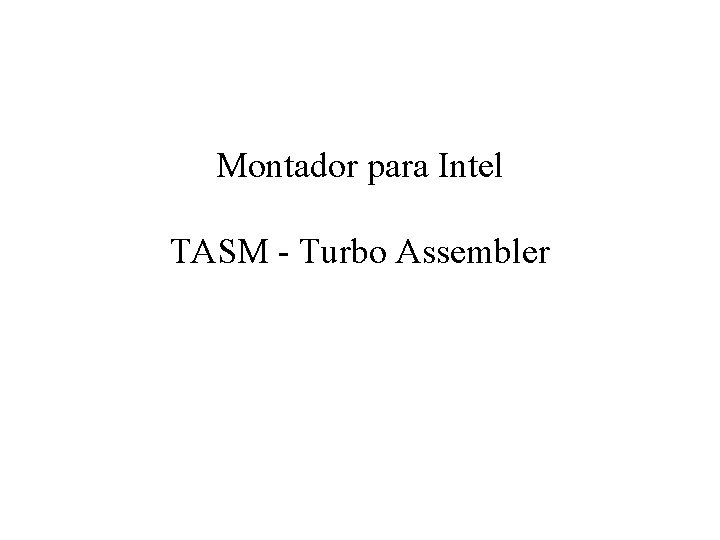 Montador para Intel TASM Turbo Assembler Passos Principais
